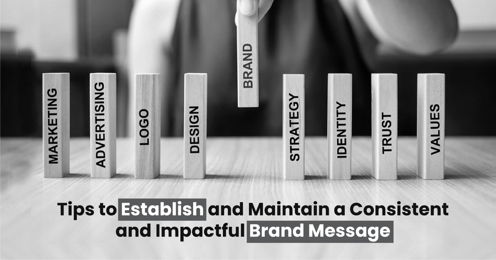 Tips to Establish and Maintain a Consistent and Impactful Brand Message ...