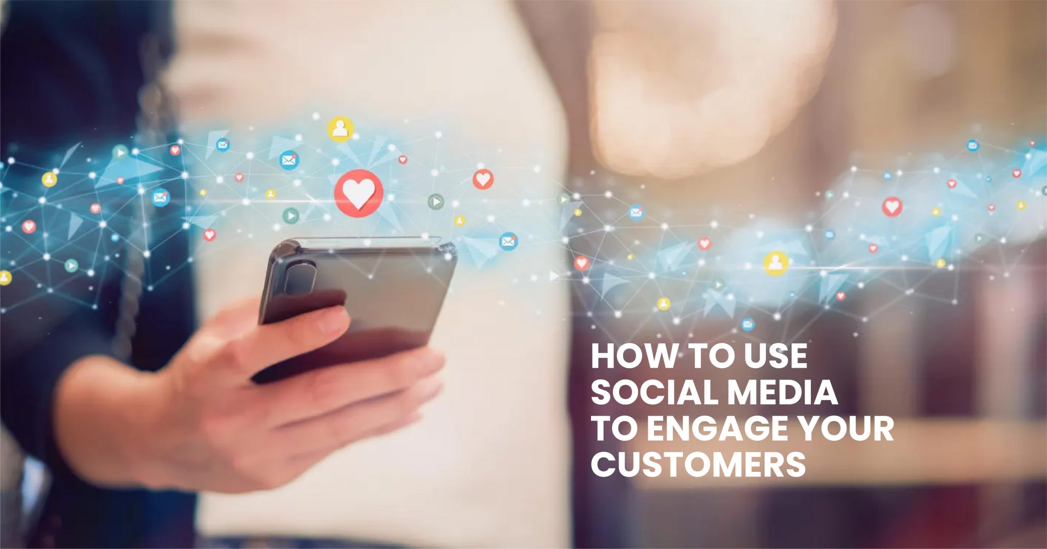How to Use Social Media to Engage Your Customers - Digitize Media Corp